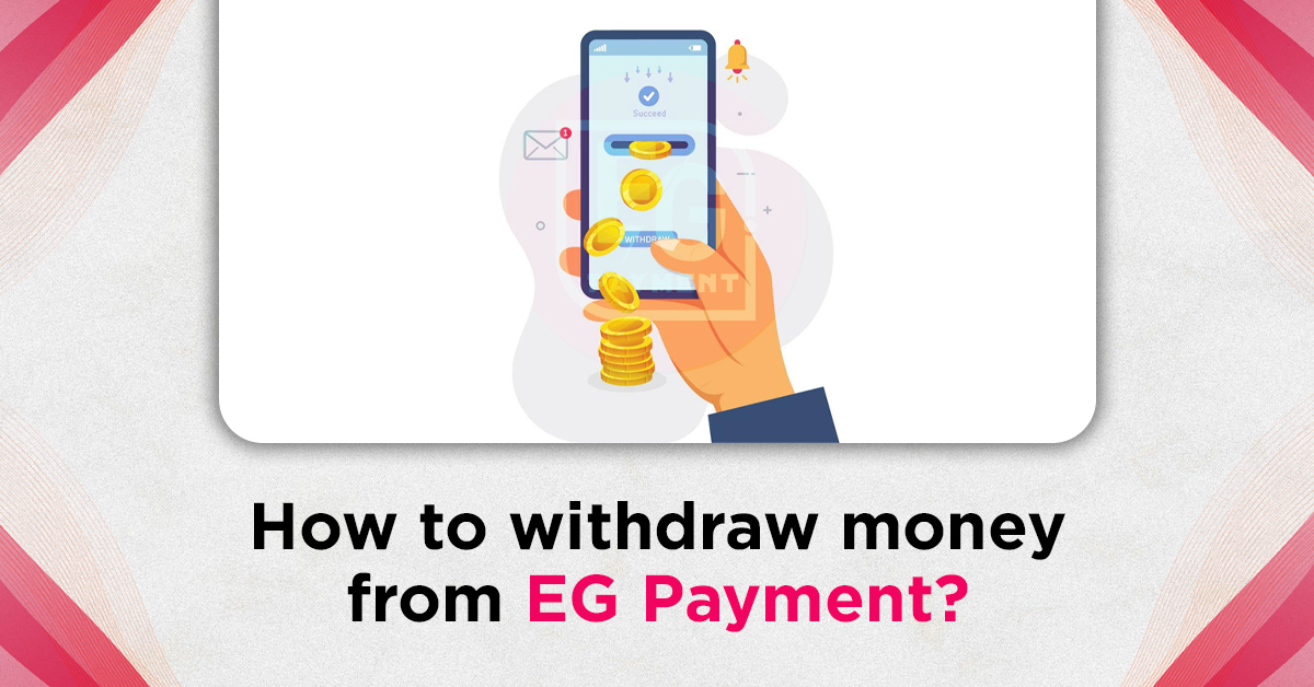 How to withdraw money from EG Payment? - EG Payment Blog